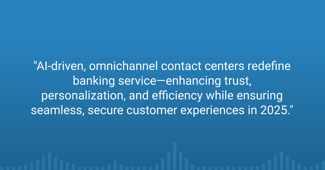 10 Banking Contact Center Trends Reshaping Customer Service in 2025