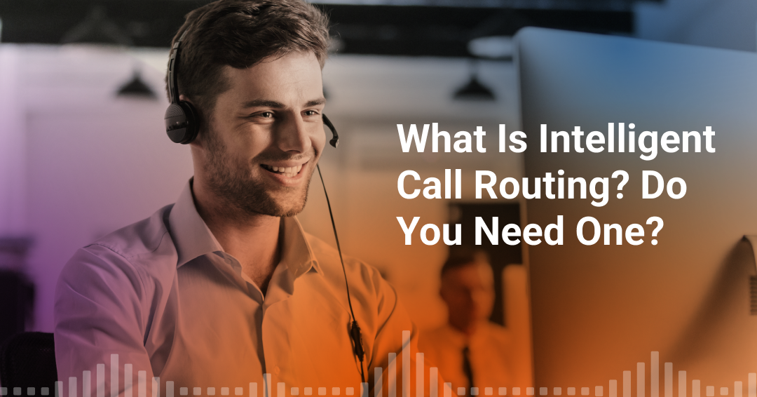 What is Intelligent Call Routing? Do You Need One?